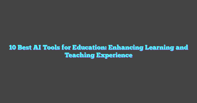 10 Best AI Tools For Education: Enhancing Learning And Teaching Experience