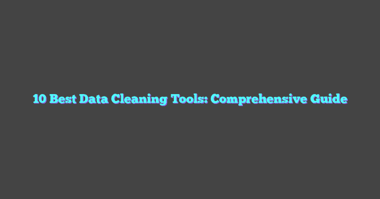 10 Best Data Cleaning Tools: Comprehensive Guide