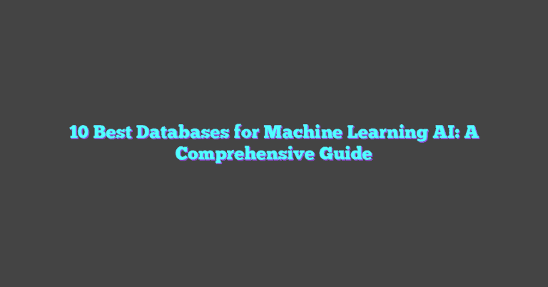 10 Best Databases For Machine Learning AI: A Comprehensive Guide
