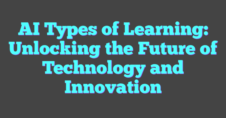 AI Types Of Learning: Unlocking The Future Of Technology And Innovation