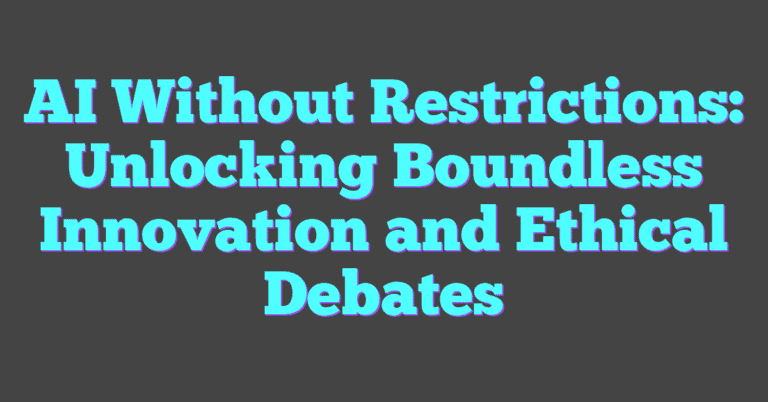 AI Without Restrictions: Unlocking Boundless Innovation And Ethical Debates