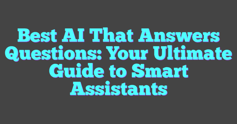 Best AI That Answers Questions: Your Ultimate Guide To Smart Assistants