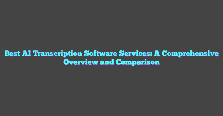 Best AI Transcription Software Services: A Comprehensive Overview And ...