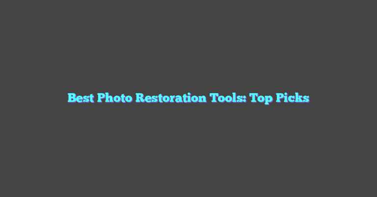 Best Photo Restoration Tools: Top Picks