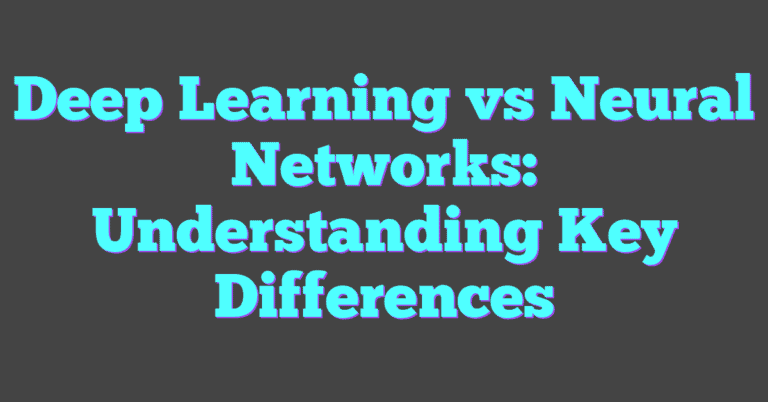 Deep Learning Vs Neural Networks: Understanding Key Differences