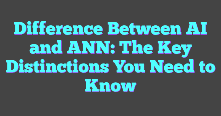 Difference Between AI And ANN: The Key Distinctions You Need To Know