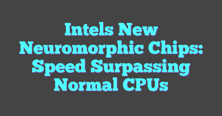Intels New Neuromorphic Chips: Speed Surpassing Normal CPUs