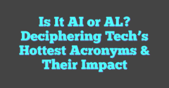 Is It AI Or AL? Deciphering Tech's Hottest Acronyms & Their Impact