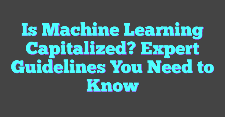 Is Machine Learning Capitalized? Expert Guidelines You Need To Know