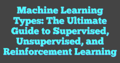 Machine Learning Types: The Ultimate Guide To Supervised, Unsupervised ...