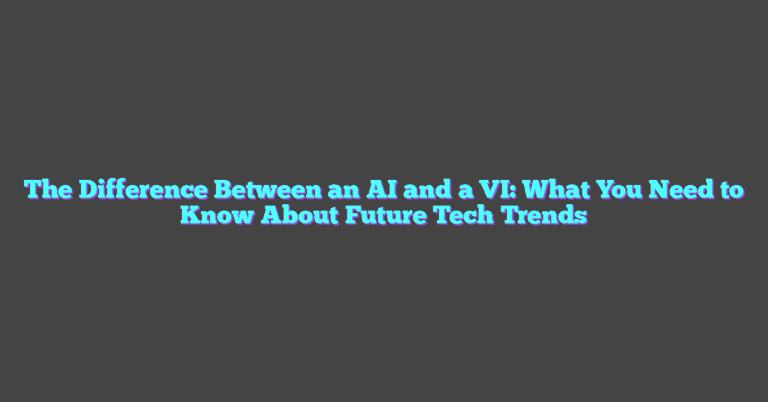 The Difference Between An AI And A VI: What You Need To Know About ...