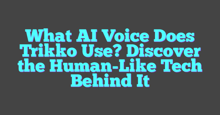 What AI Voice Does Trikko Use? Discover The Human-Like Tech Behind It