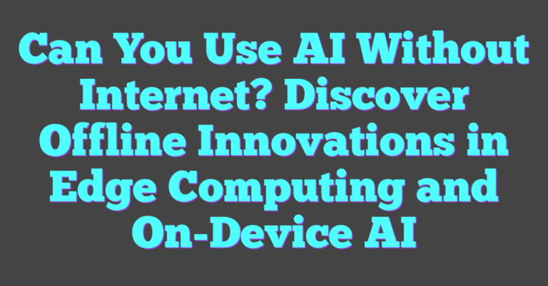 Can You Use AI Without Internet? Discover Offline Innovations In Edge ...