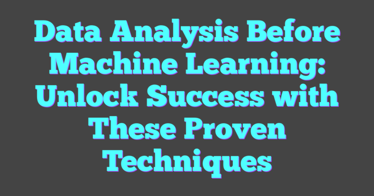 Data Analysis Before Machine Learning: Unlock Success With These Proven ...