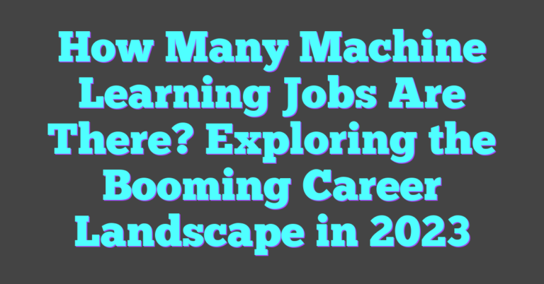 How Many Machine Learning Jobs Are There? Exploring The Booming Career ...