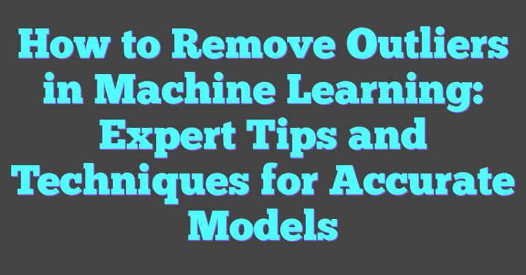 How To Remove Outliers In Machine Learning: Expert Tips And Techniques For Accurate Models