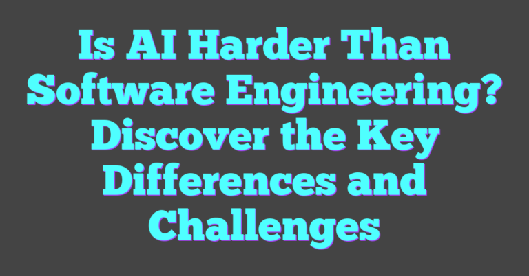 Is AI Harder Than Software Engineering? Discover The Key Differences And Challenges