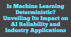 Is Machine Learning Deterministic? Unveiling Its Impact On AI ...