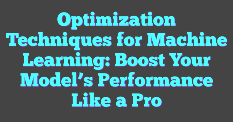 Optimization Techniques For Machine Learning: Boost Your Model's ... Optimization Techniques For Machine Learning: Boost Your Model's ...