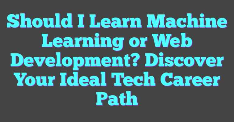 Should I Learn Machine Learning Or Web Development? Discover Your Ideal ...