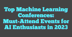 Top Machine Learning Conferences: Must-Attend Events For AI Enthusiasts ...