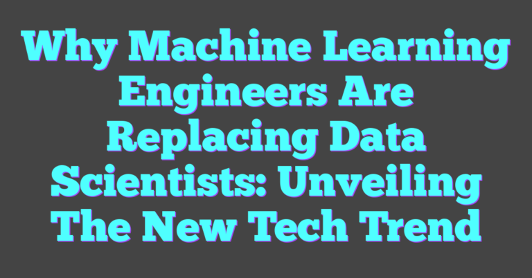 Why Machine Learning Engineers Are Replacing Data Scientists: Unveiling ... Why Machine Learning Engineers Are Replacing Data Scientists: Unveiling ...