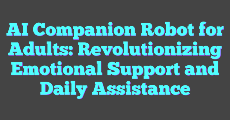 AI Companion Robot For Adults: Revolutionizing Emotional Support And ...