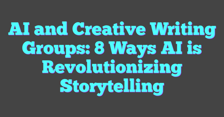 AI And Creative Writing Groups: 8 Ways AI Is Revolutionizing Storytelling