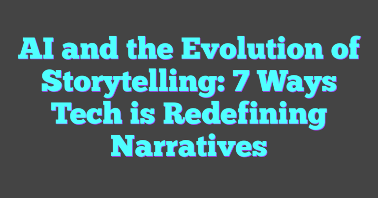 AI And The Evolution Of Storytelling: 7 Ways Tech Is Redefining Narratives