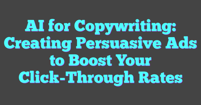 AI For Copywriting: Creating Persuasive Ads To Boost Your Click-Through ...
