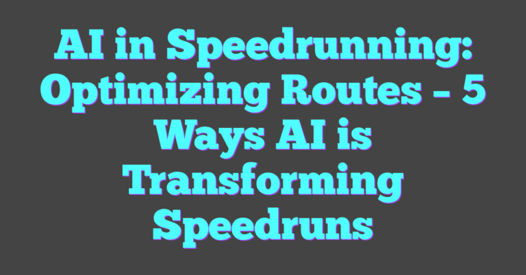 AI In Speedrunning: Optimizing Routes – 5 Ways AI Is Transforming Speedruns