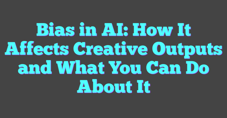 Bias In AI: How It Affects Creative Outputs And What You Can Do About It