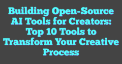 Building Open-Source AI Tools For Creators: Top 10 Tools To Transform ...
