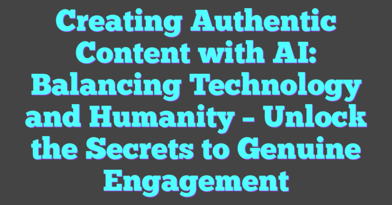 Creating Authentic Content With AI: Balancing Technology And Humanity ...