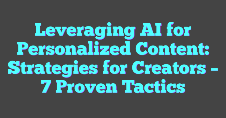 Leveraging AI For Personalized Content: Strategies For Creators – 7 Proven Tactics