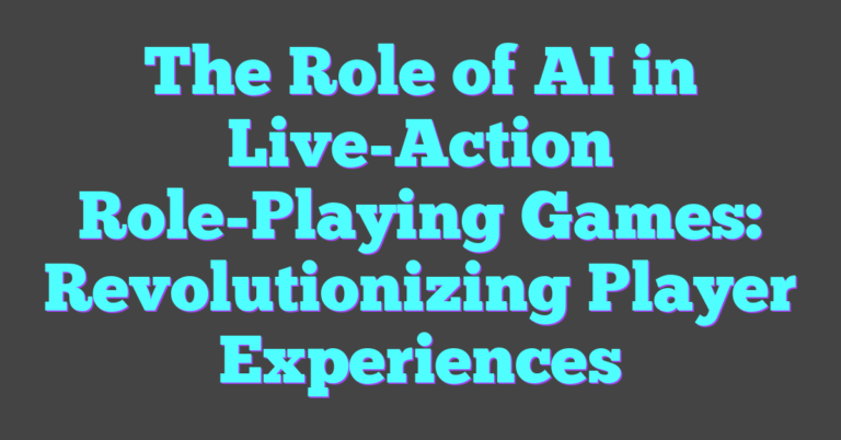 The Role Of AI In Live-Action Role-Playing Games: Revolutionizing ...