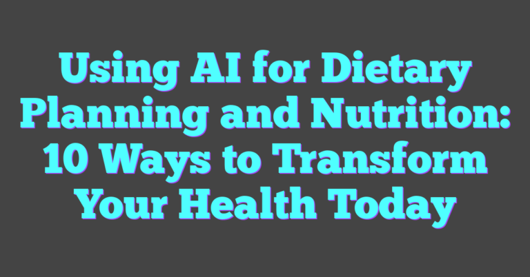 Using AI For Dietary Planning And Nutrition: 10 Ways To Transform Your ...