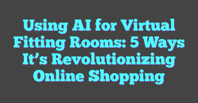 Using AI For Virtual Fitting Rooms: 5 Ways It's Revolutionizing Online ...