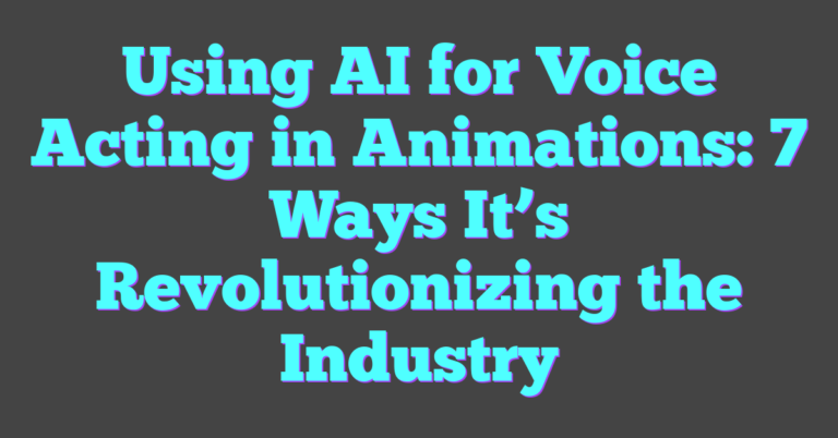 Using AI For Voice Acting In Animations: 7 Ways It's Revolutionizing ...