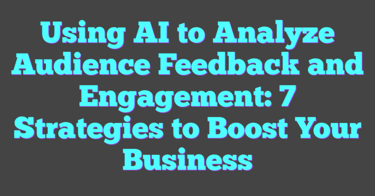 Using AI To Analyze Audience Feedback And Engagement: 7 Strategies To ...