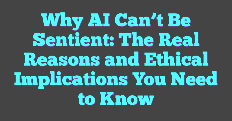 Why AI Can't Be Sentient: The Real Reasons And Ethical Implications You ...