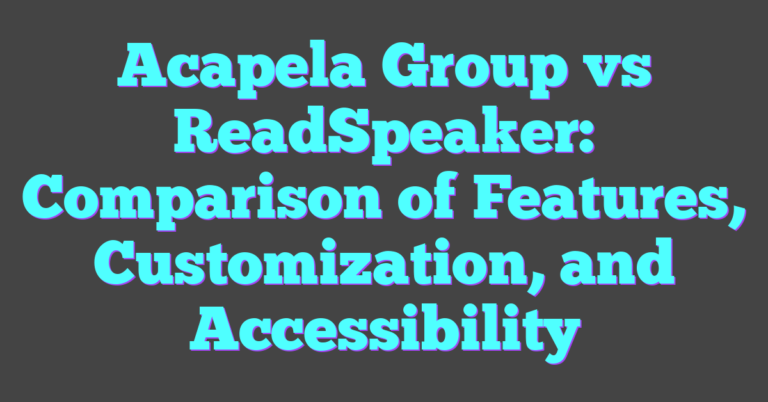 Acapela Group Vs ReadSpeaker: Comparison Of Features, Customization, And Accessibility
