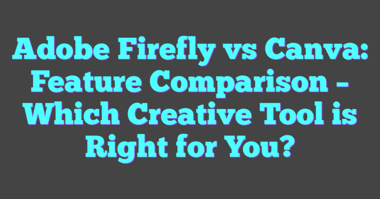 Adobe Firefly Vs Canva: Feature Comparison – Which Creative Tool Is ...