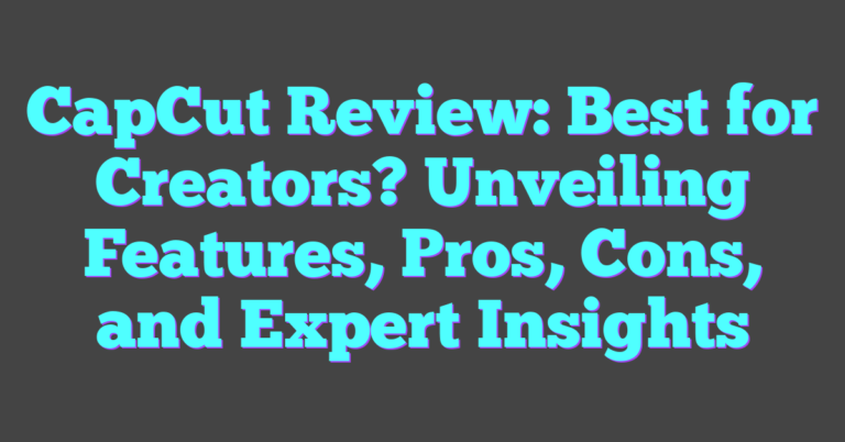 CapCut Review: Best For Creators? Unveiling Features, Pros, Cons, And ...