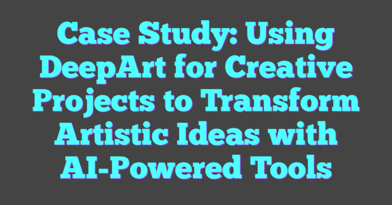 Case Study: Using DeepArt For Creative Projects To Transform Artistic ...