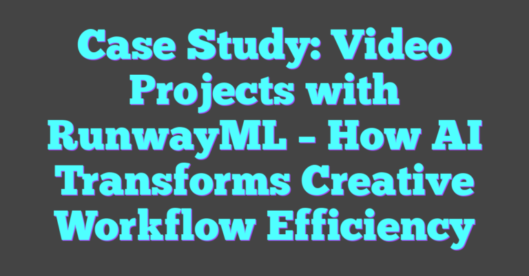 Case Study: Video Projects With RunwayML – How AI Transforms Creative ...