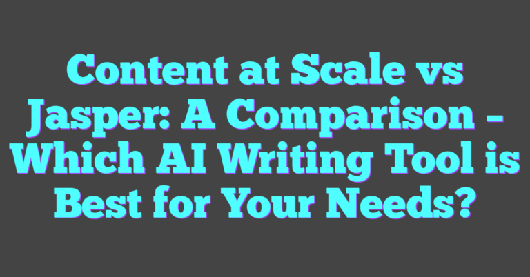 Content At Scale Vs Jasper: A Comparison – Which AI Writing Tool Is ...