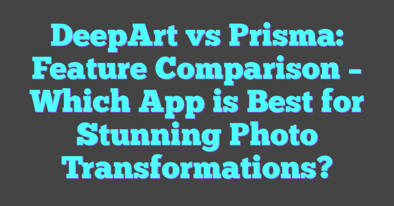 DeepArt Vs Prisma: Feature Comparison – Which App Is Best For Stunning ...