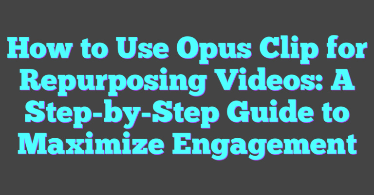 How To Use Opus Clip For Repurposing Videos: A Step-by-Step Guide To ...