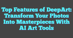 Top Features Of DeepArt: Transform Your Photos Into Masterpieces With ...